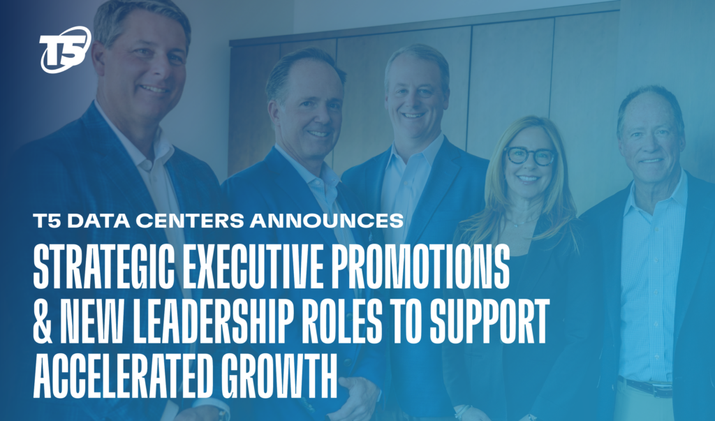 T5 Data Centers Announces Strategic Executive Promotions and New Leadership Roles to Support ...