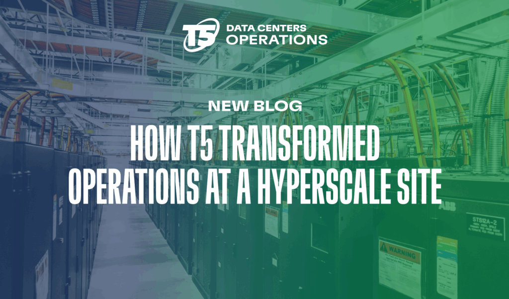 How T5 Transformed Operations at a Hyperscale Site | T5 Data Centers